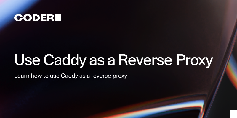 Use Caddy As A Reverse Proxy Coder Docs
