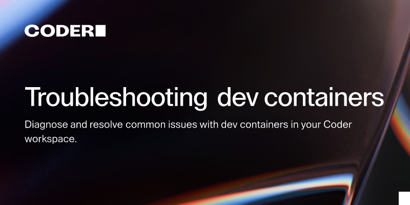 Troubleshooting Dev Containers Coder Docs